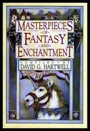 Masterpieces of Fantasy and Enchantment by David G. Hartwell | Goodreads