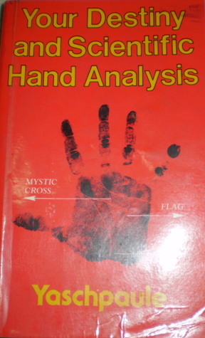 Your Destiny And Scientific Hand Analysis by Yaschpaule | Goodreads