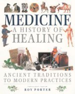 Medicine, A History of Healing: Ancient Traditions to Modern Practice ...