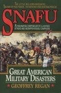 Snafu: Great American Military Disasters by Geoffrey Regan | Goodreads