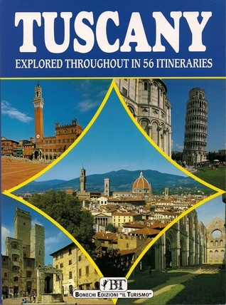 Tuscany: Explored Throughout in 56 Itineraries by Claudio Pescio ...