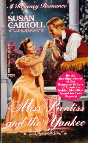 Miss Prentiss and the Yankee (A Regency Romance) by Susan Carroll ...