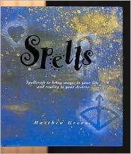 Spells: Spellcraft to Bring Magic to Your Life and Reality to Your ...