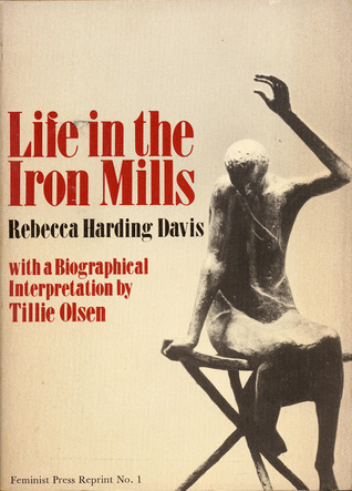 Life in the iron mills, or The korl woman by Rebecca Harding Davis ...