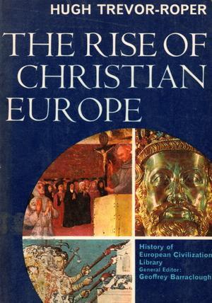 The Rise of Christian Europe by Hugh Trevor-Roper | Goodreads