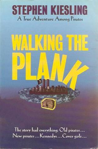 Walking the Plank: A True Adventure Among Pirates by Stephen Kiesling ...