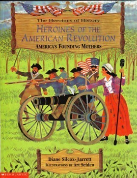 Heroines of History: Heroines of the American Revolution, America's ...