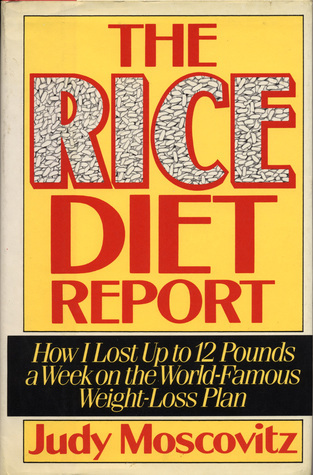 The Rice Diet Report: How I Lost Up to 12 Pounds a Week on the World ...