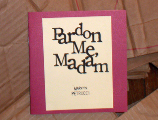 Pardon Me, Madam by Marvyn Petrucci | Goodreads
