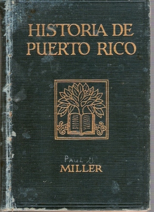 Historia de Puerto Rico (Hardcover) by Paul G. Miller | Goodreads