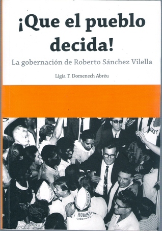 Que el pueblo decida!: La Gobernacion de Roberto Sanchez Vilella) (Paperback) by Ligia T ...