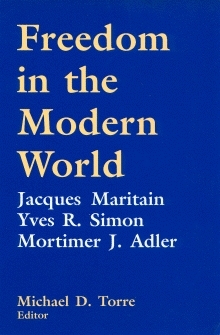 Freedom in the Modern World: Jacques Maritain, Yves R. Simon, Mortimer ...