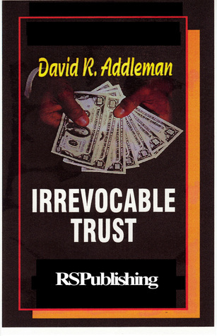 Irrevocable Trust by David R. Addleman | Goodreads