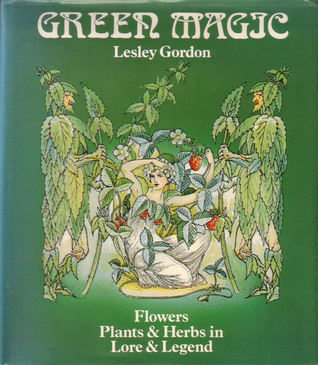 Green magic: Flowers, plants & herbs in lore & legend by Lesley Gordon ...