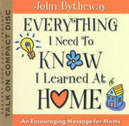 Everything I Need to Know I Learned at Home by John Bytheway | Goodreads