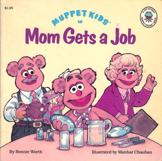 Muppet Kids in Mom Gets A Job by Bonnie Worth | Goodreads