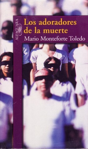 Los adoradores de la muerte by Mario Monteforte Toledo | Goodreads