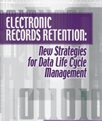 Electronic records retention: New strategies for data life cycle ...