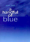 A handful of blue by Vince Ford | Goodreads
