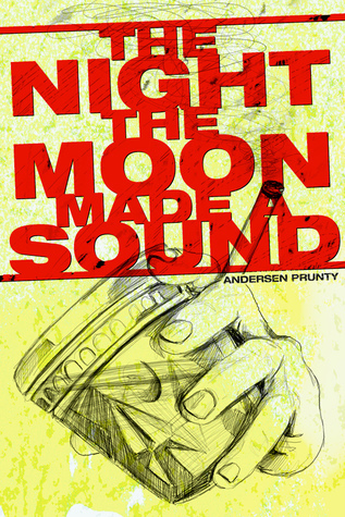 The Night the Moon Made a Sound by Andersen Prunty | Goodreads