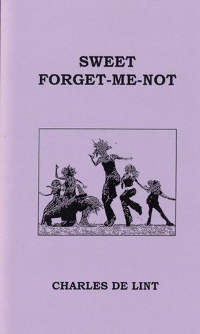 Sweet Forget-Me-Not by Charles de Lint | Goodreads