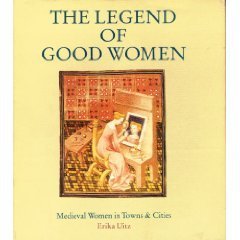 Legend of Good Women: Medieval Women in Towns and Cities by Erika Uitz ...