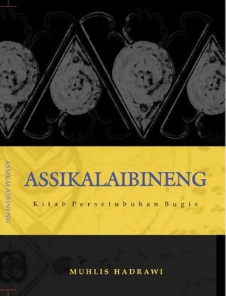 Assikalaibineng: Kitab Persetubuhan Bugis by Muhlis Hadrawi | Goodreads