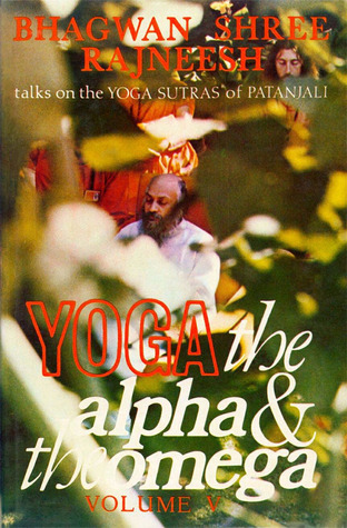 Yoga: The Alpha and the Omega, Volume 5 by Rajneesh | Goodreads
