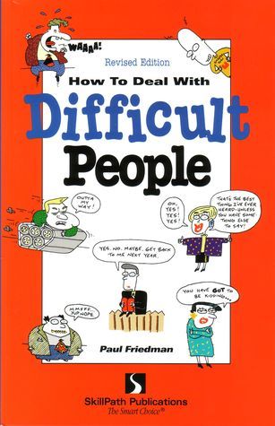 How to Deal With Difficult People by Paul Friedman | Goodreads