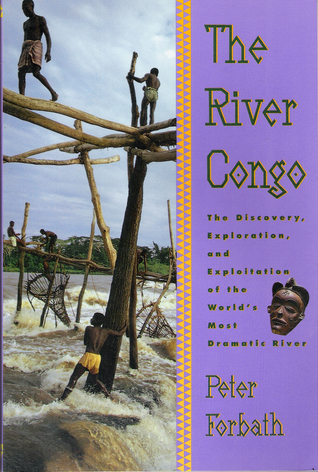 The River Congo: The Discovery, Exploration & Exploitation of the World ...