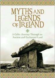 Myths and Legends of Ireland: A Celtic Journey Through an Ancient and ...