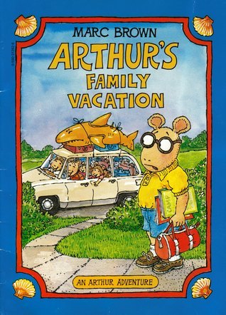 Arthur's Family Vacation by Marc Brown | Goodreads