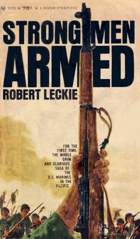 Strong Men Armed by Robert Leckie | Goodreads