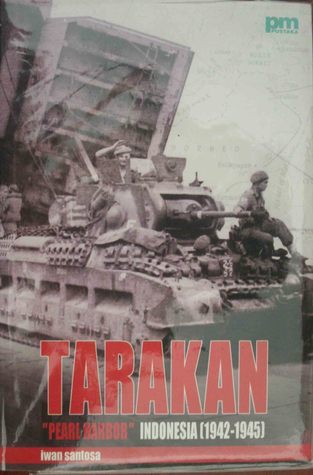 Tarakan "The Pearl Harbor" of Indonesia (1942-1945) by Iwan Santosa ...