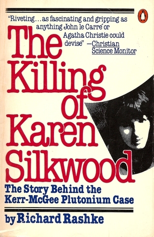 The Killing of Karen Silkwood by Richard Rashke | Goodreads