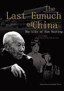 The Last Eunuch of China: The Life of Sun Yaoting by Yinghua Jia ...