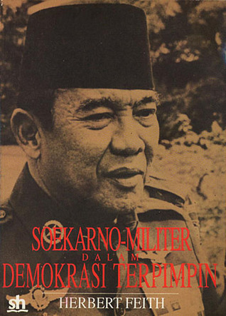 Soekarno-Militer dalam Demokrasi Terpimpin by Herbert Feith | Goodreads