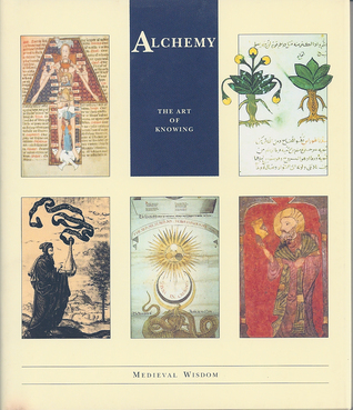 Alchemy: The Art of Knowing (Medieval Wisdom) by Various | Goodreads