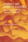 Instant Art, Instant Culture: The Unspoken Policy for American Schools ...