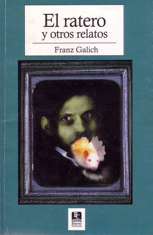 El Ratero Y Otros Relatos by Franz Galich Mazariegos | Goodreads