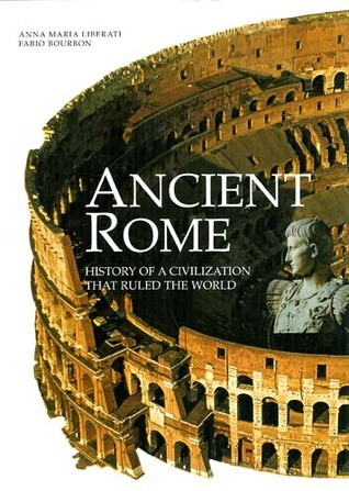 Ancient Rome: History of a Civilization that Ruled the World by Anna ...