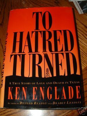 To Hatred Turned: A True Story of Love and Death in Texas by Ken ...