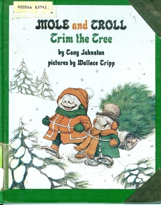 Mole and Troll Trim the Tree (Mole and Troll, #2) by Tony Johnston ...