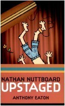 Nathan Nuttboard: Upstaged by Anthony Eaton | Goodreads