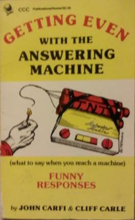 Getting Even With the Answering Machine: What to Say When You Reach a ...