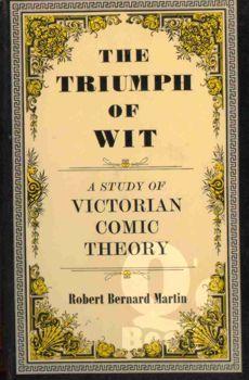 The Triumph of Wit: A Study of Victorian Comic Theory by Robert Bernard ...