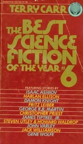 The Best Science Fiction of the Year 6 by Terry Carr | Goodreads