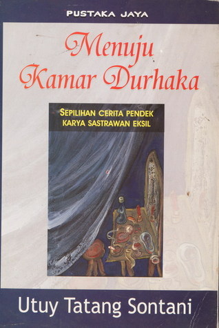 Menuju Kamar Durhaka: Sepilihan Cerita Pendek Karya Sastrawan Eksil by Utuy Tatang Sontani ...