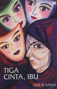 Tiga Cinta, Ibu by Gus tf Sakai | Goodreads