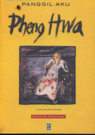 Panggil Aku, Pheng Hwa by Veven Sp. Wardhana | Goodreads
